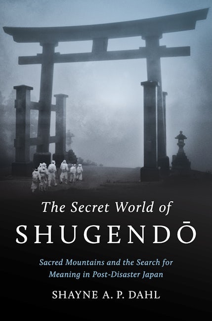 The Secret World of Shugendō | Shayne A. P. Dahl | University of North Carolina Press